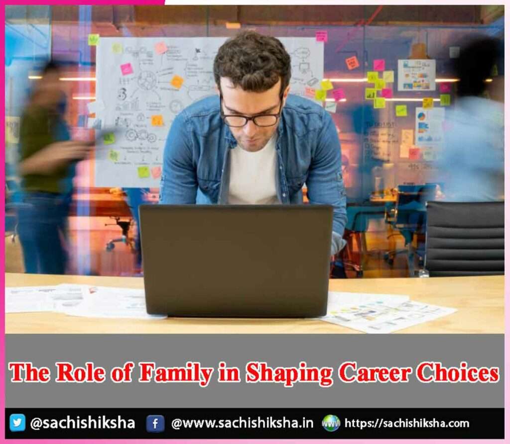 The Role of Family in Shaping Career Choices | Sachi Shiksha