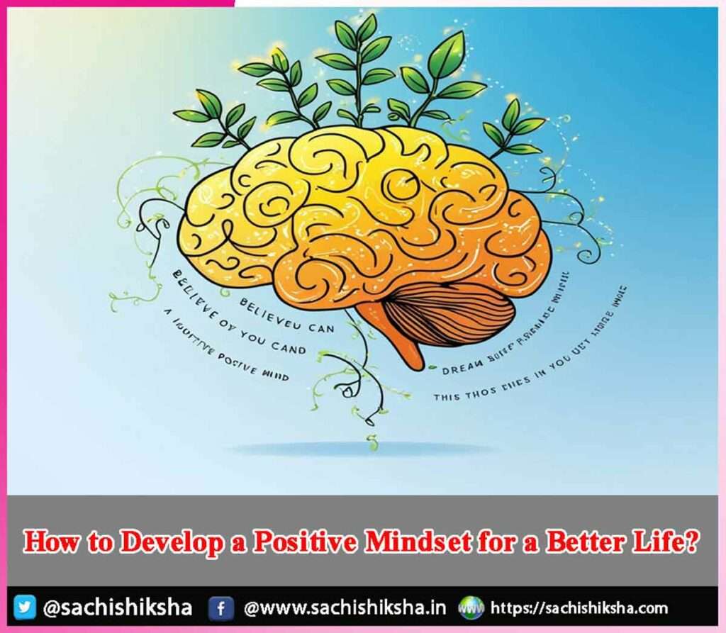How to Develop a Positive Mindset for a Better Life? | Sachi Shiksha ...